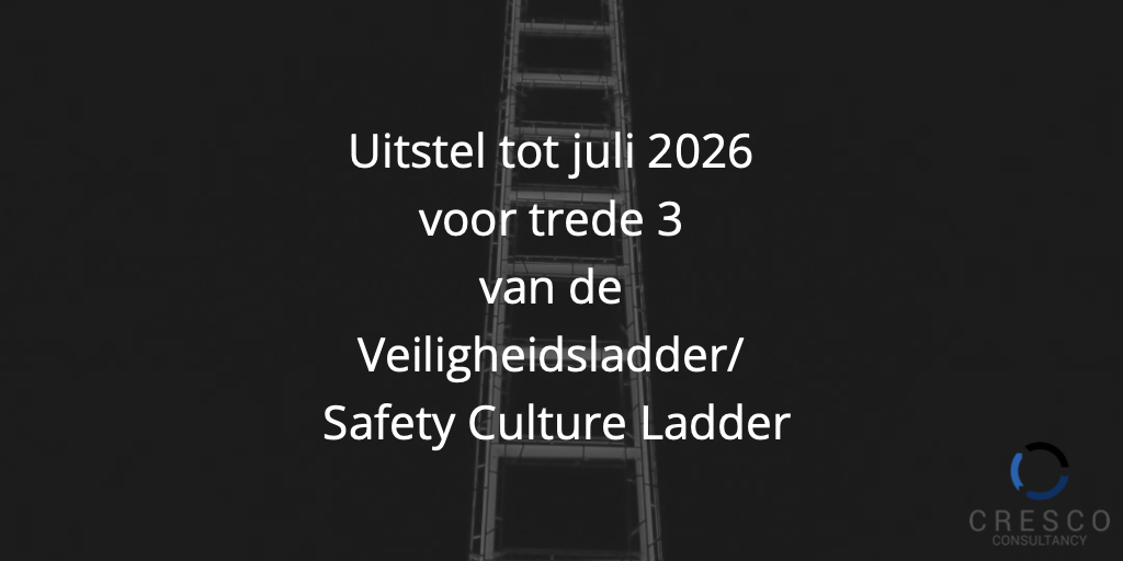 Uitstel voor trede 3 Safety Culture Ladder / Veiligheidsladder - cresco ...